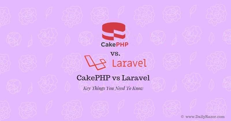CakePHP vs Laravel - Key Things You Need To Know