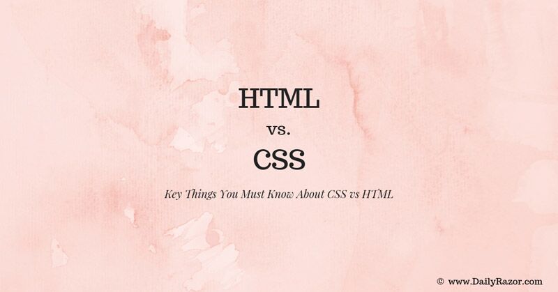 HTML vs CSS - Key Things You Must Know About CSS vs HTML
