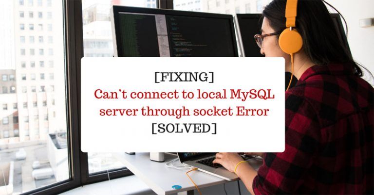 Can't connect to local MySQL server through socket [SOLVED & FIXED]